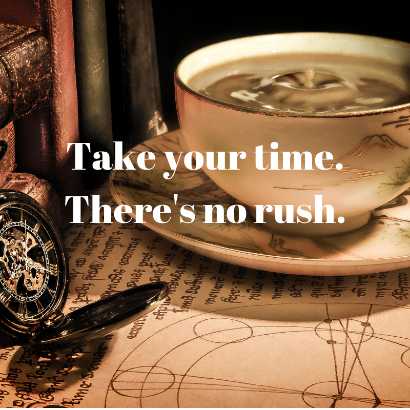 Saturday Morning Coffee: Take your time. There's no rush. by Tameeka Leon